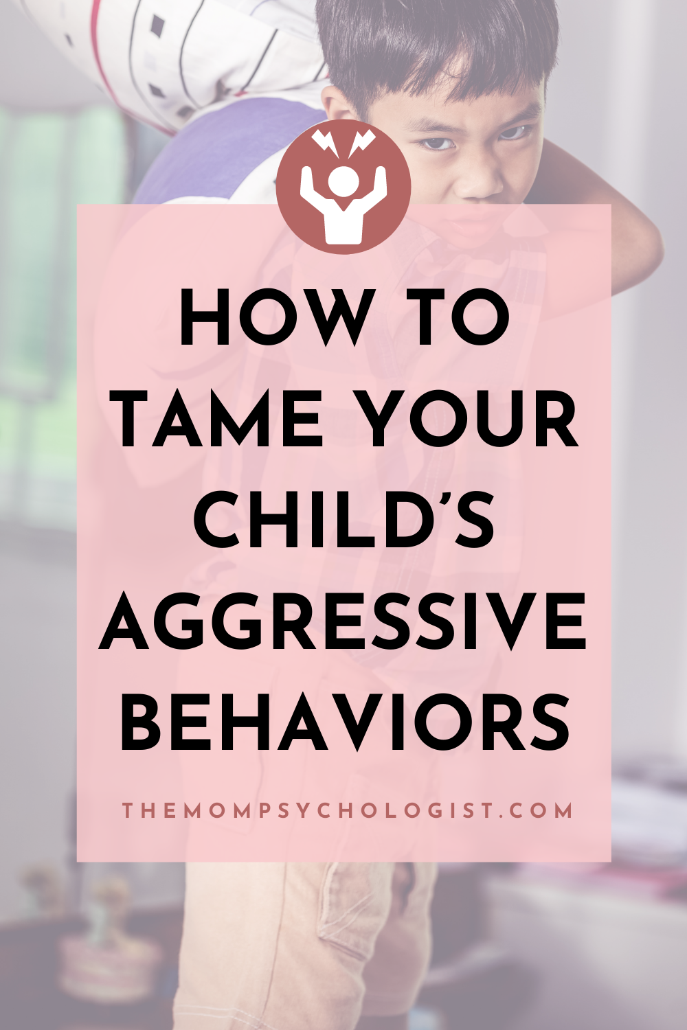 How to Tame Your Child’s Aggressive Behaviors | themompsychologist.com