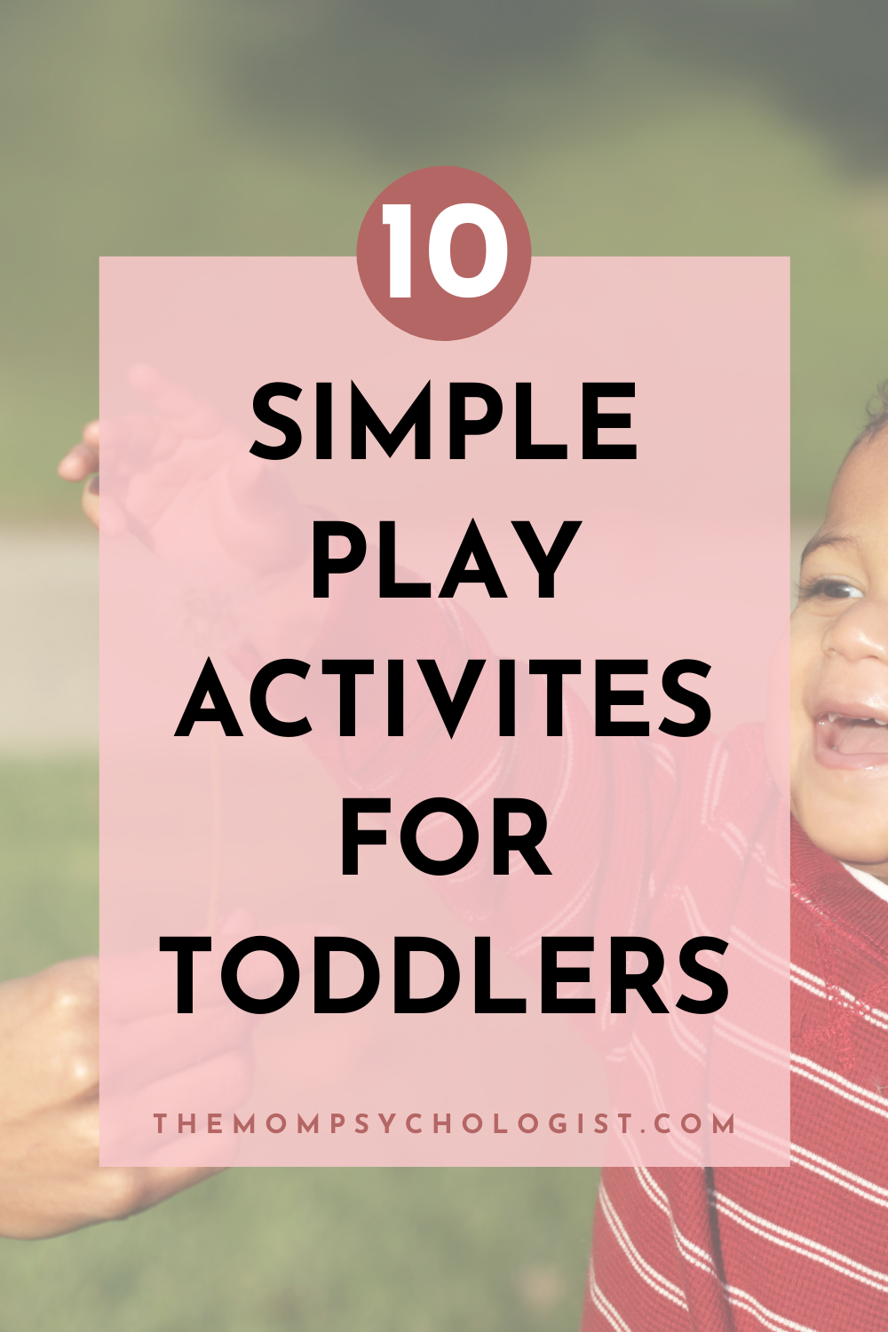10 Simple Play Activities for Toddlers | themompsychologist.com