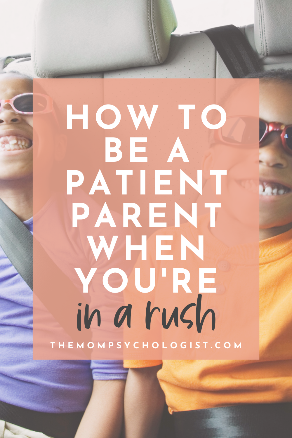 How to Be a Patient Parent When You’re in a RUSH | themompsychologist.com