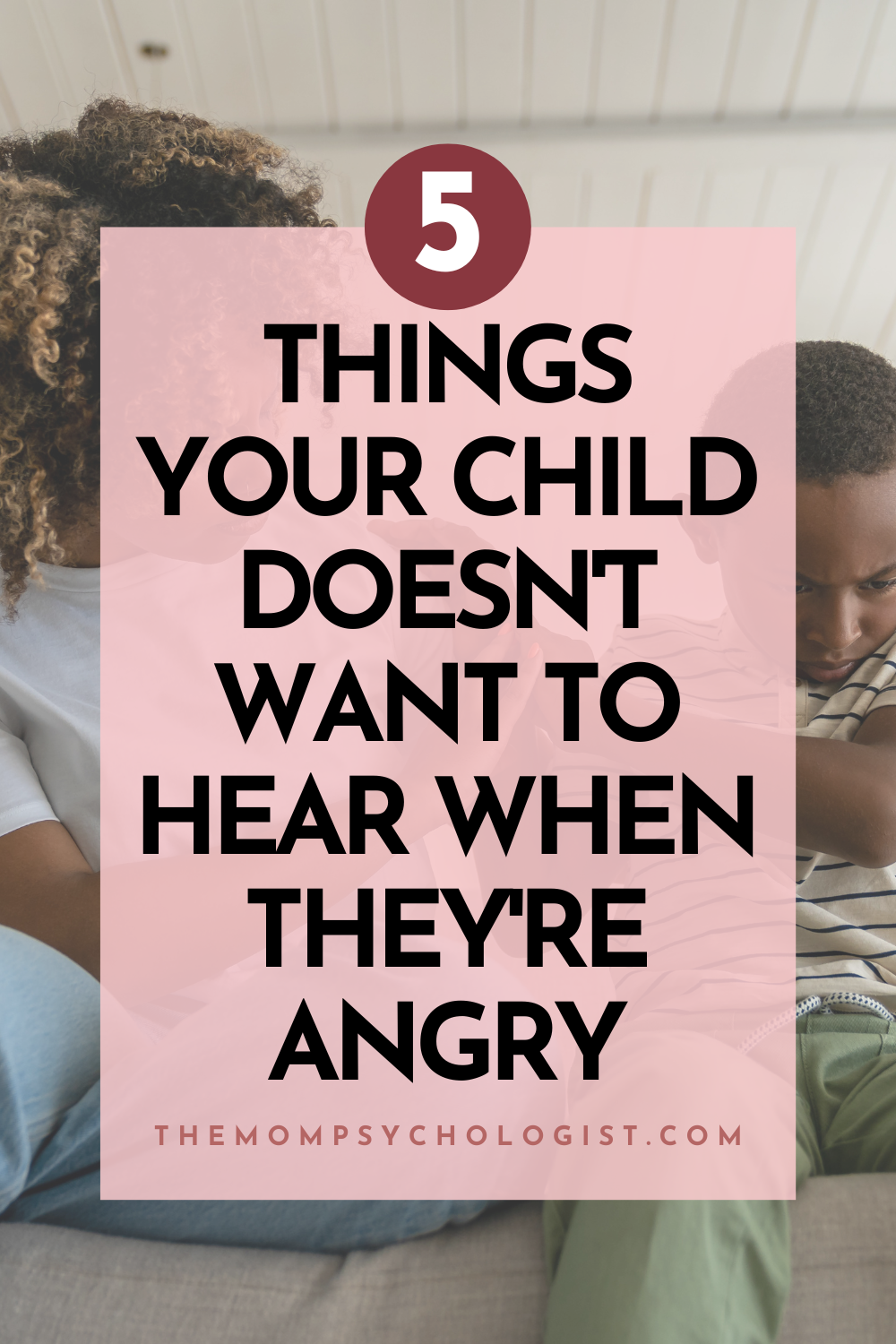 5 Things Your Child Doesn’t Want to Hear When They’re Angry ...