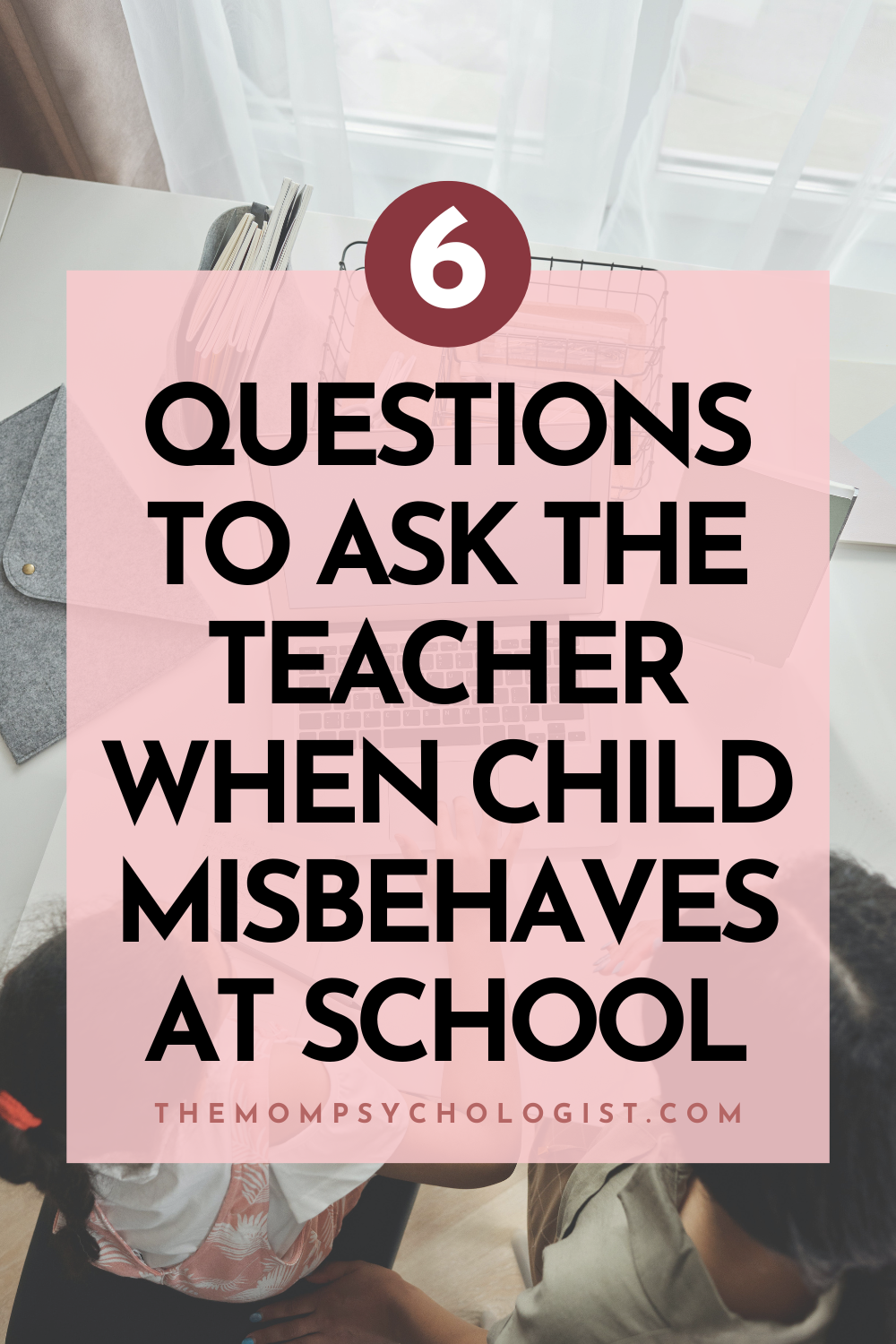 Child Misbehave at School? Ask their Teacher THESE 6 Questions ...
