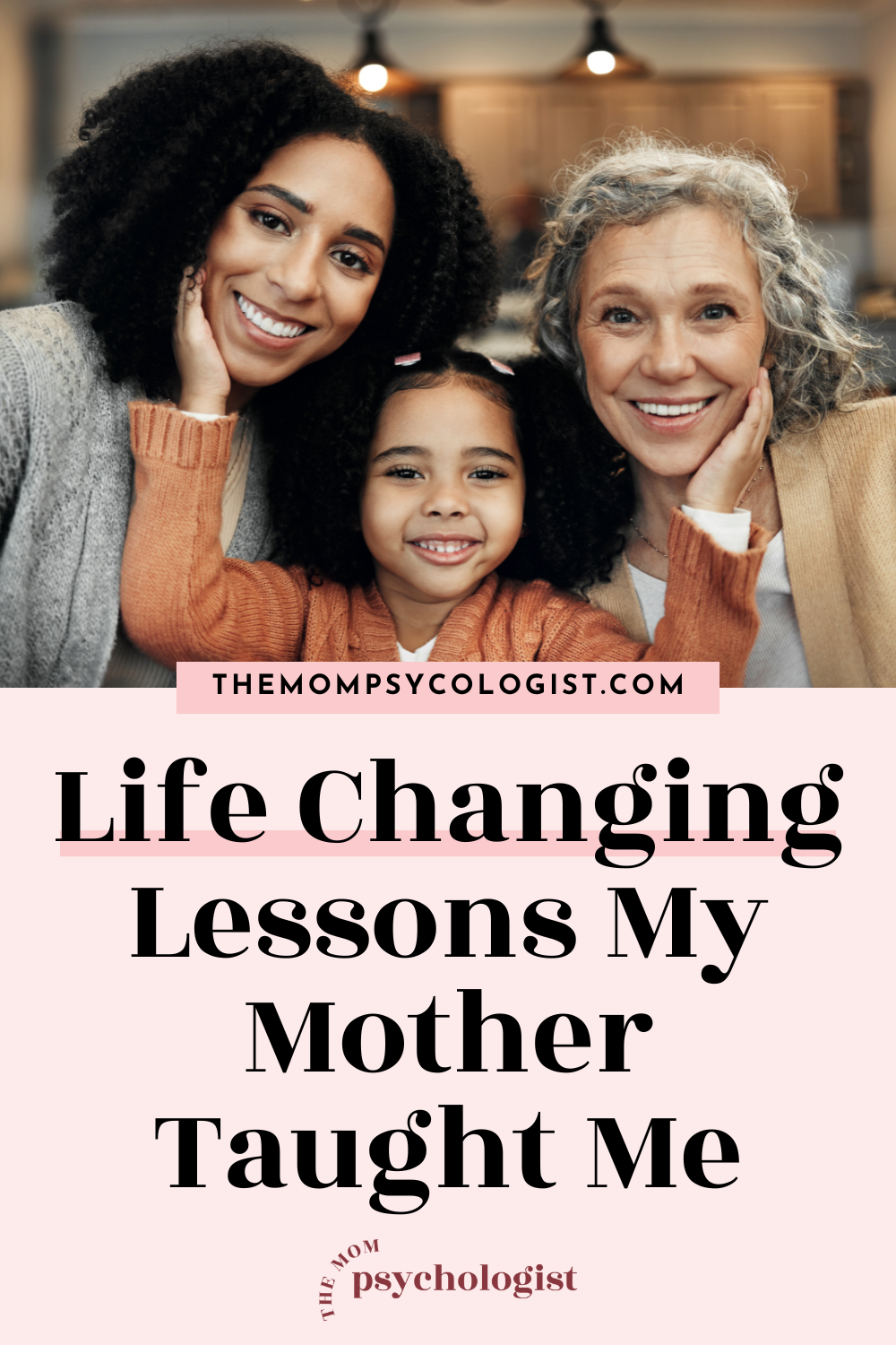 Life changing lessons my mother taught me | themompsychologist.com