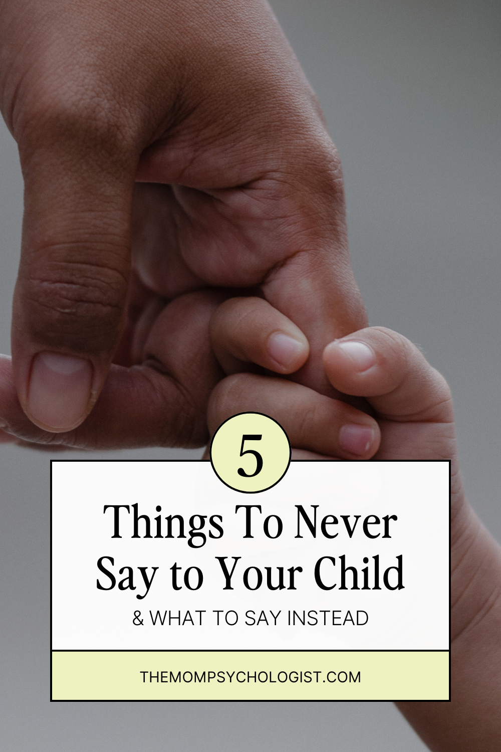 Top 5 Things to Never Say to Your Child | themompsychologist.com